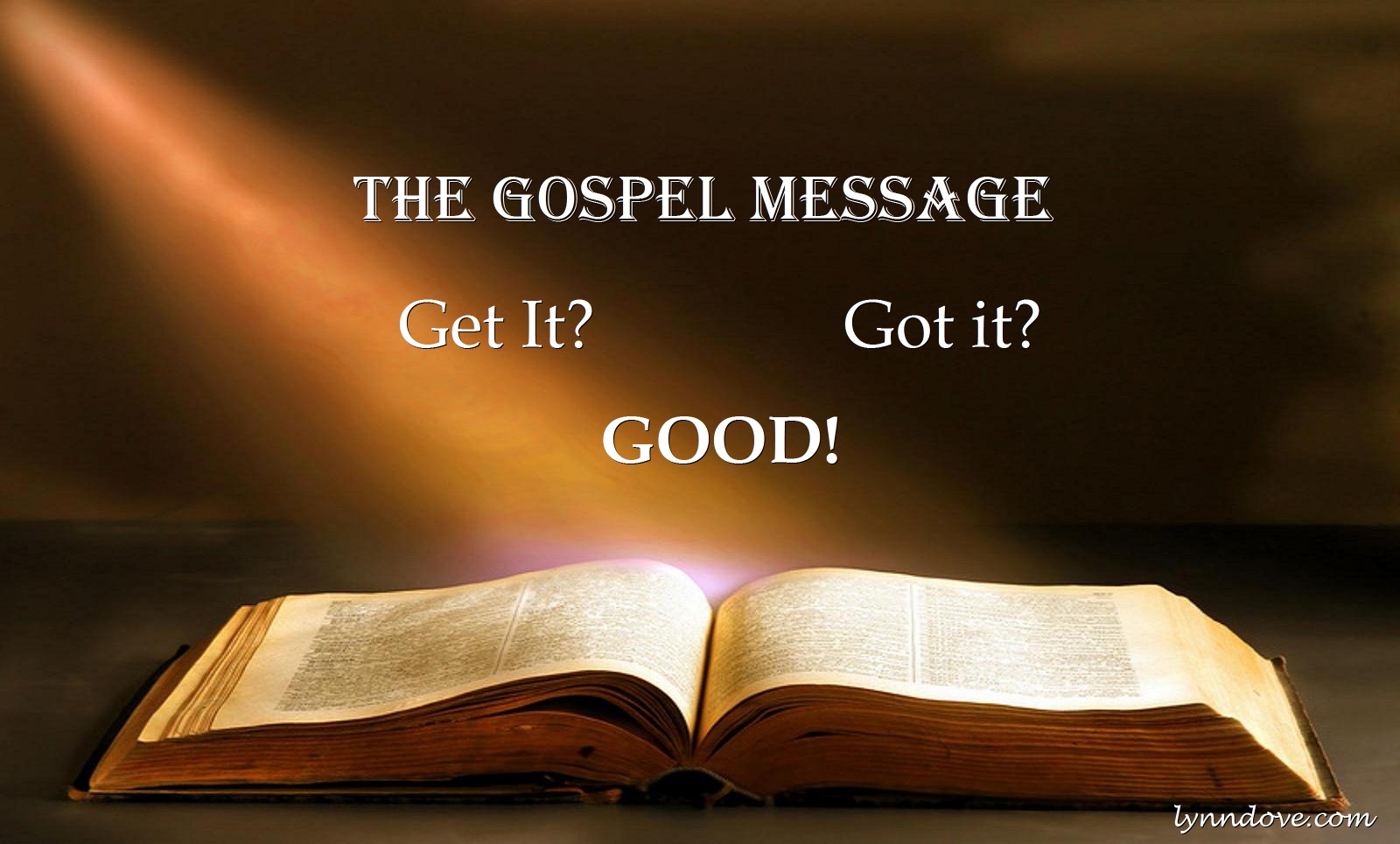 The Gospel Message – Get it? Got it? Good!! | Lynn Dove's Journey Thoughts