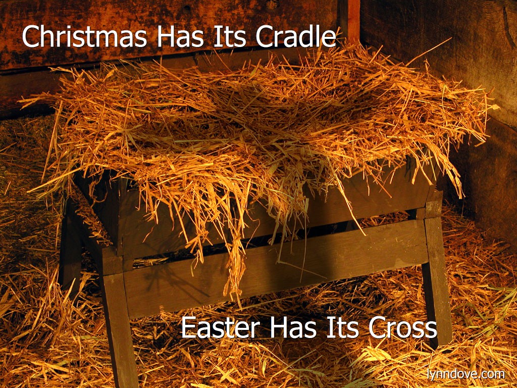 Christmas Has Its Cradle, Easter Has Its Cross | Lynn Dove's Journey ...
